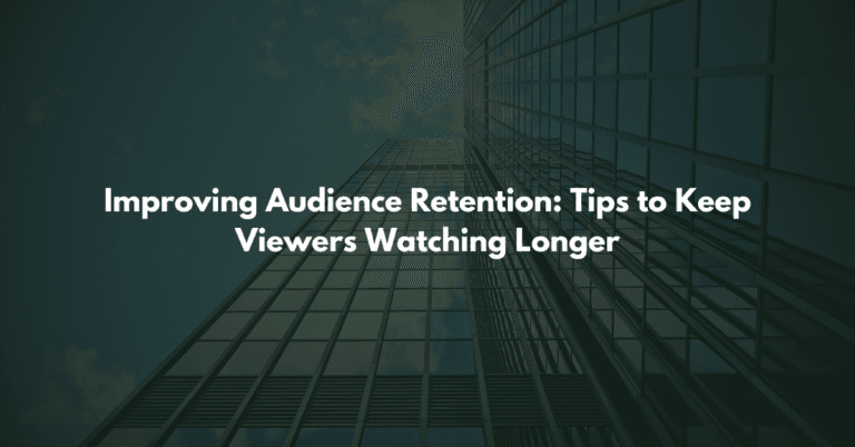 Improving Audience Retention: Keep Viewers Watching Longer