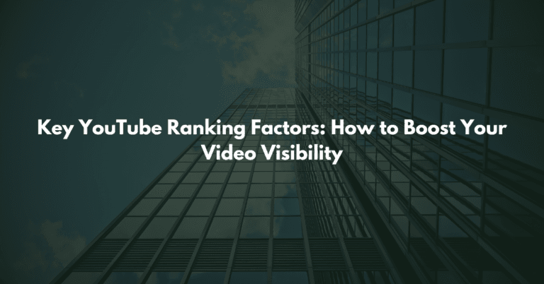 Key YouTube Ranking Factors: Boost Video Visibility